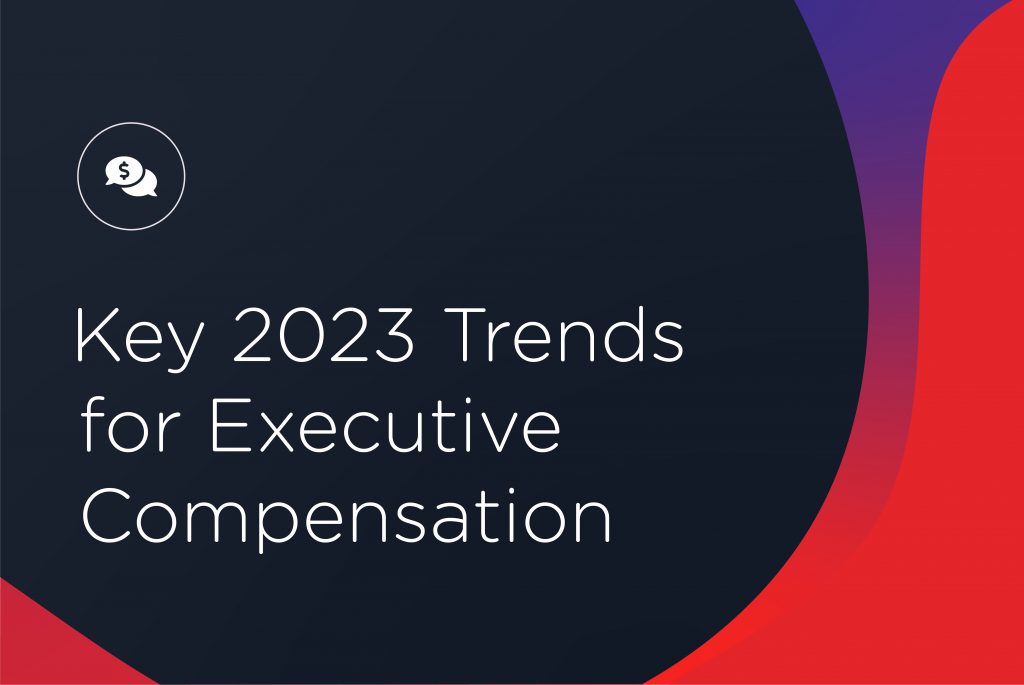 Key 2023 Trends for Executive Compensation | BalancedComp