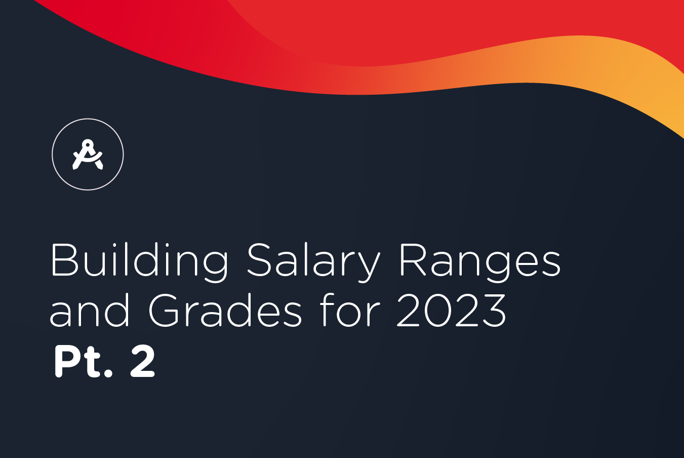 Building Salary Grades And Ranges For 2023 Pt 2 BalancedComp BalancedComp